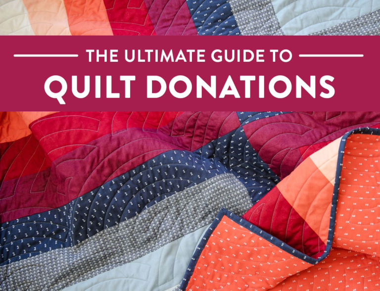 The Ultimate Guide to Quilt Donations: A List of Where and How to ...