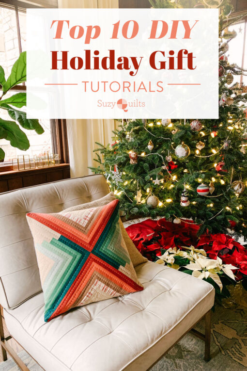 Top 10 DIY Holiday Gift Tutorials - Suzy Quilts