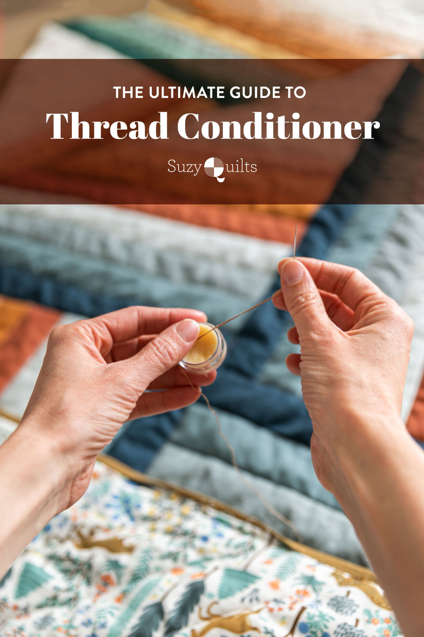 The Ultimate Guide to Thread Conditioner - Suzy Quilts