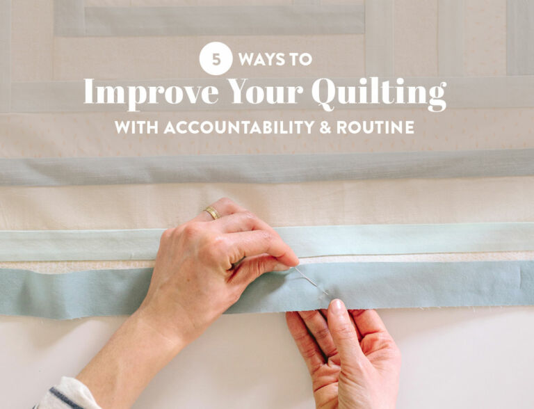 5 Ways to Improve Your Quilting with Accountability & Routine - Suzy Quilts