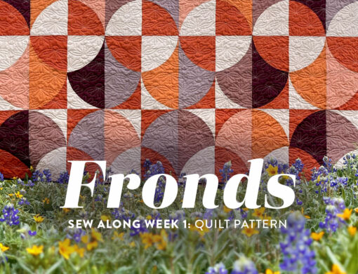 Fronds Sew Along Week 1: Quilt Tips - Suzy Quilts